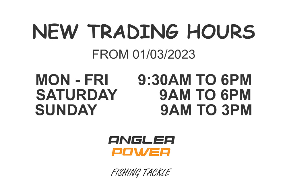 NEW TRADING HOURS FROM 01/03/2023 – Anglerpower Fishing Tackle